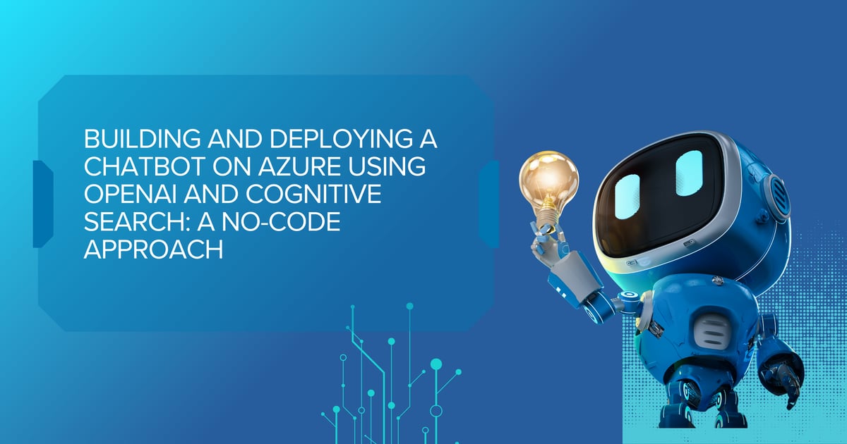 Building and Deploying a Chatbot on Azure Using OpenAI and Cognitive Search: A No-Code Approach ...
