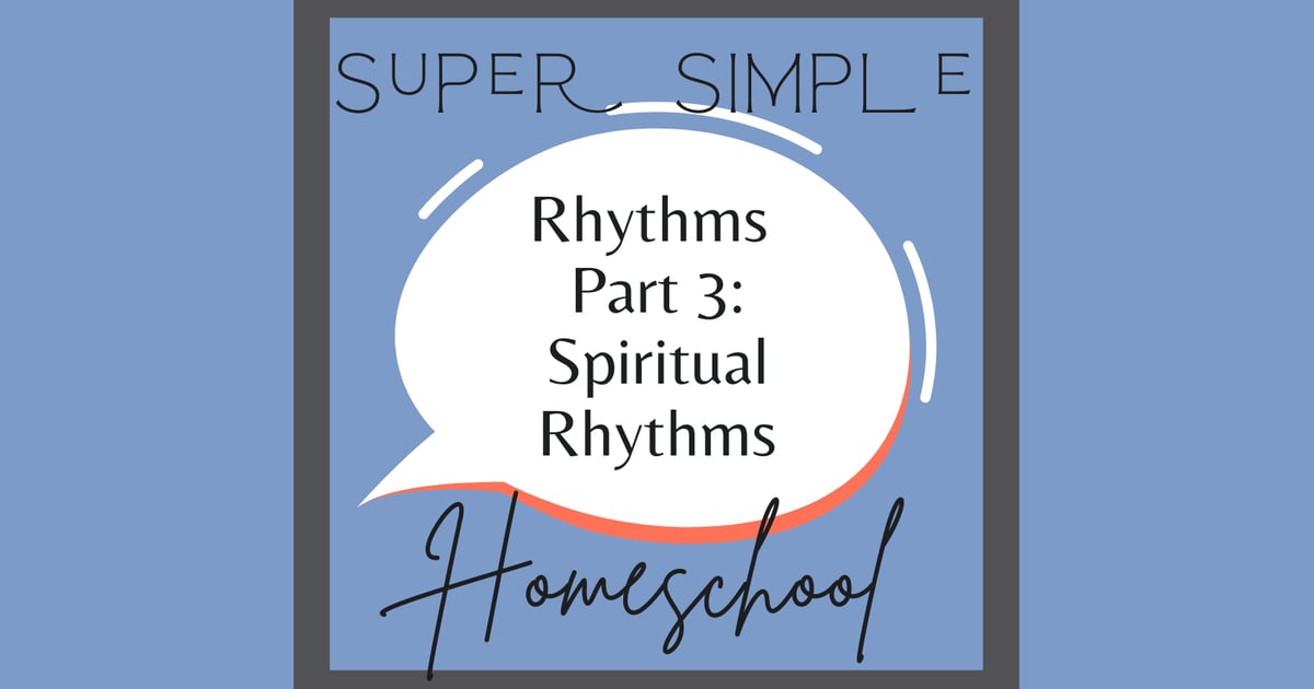 Spiritual Rhythms for a Super Simple Homeschool | Super Simple Homeschool