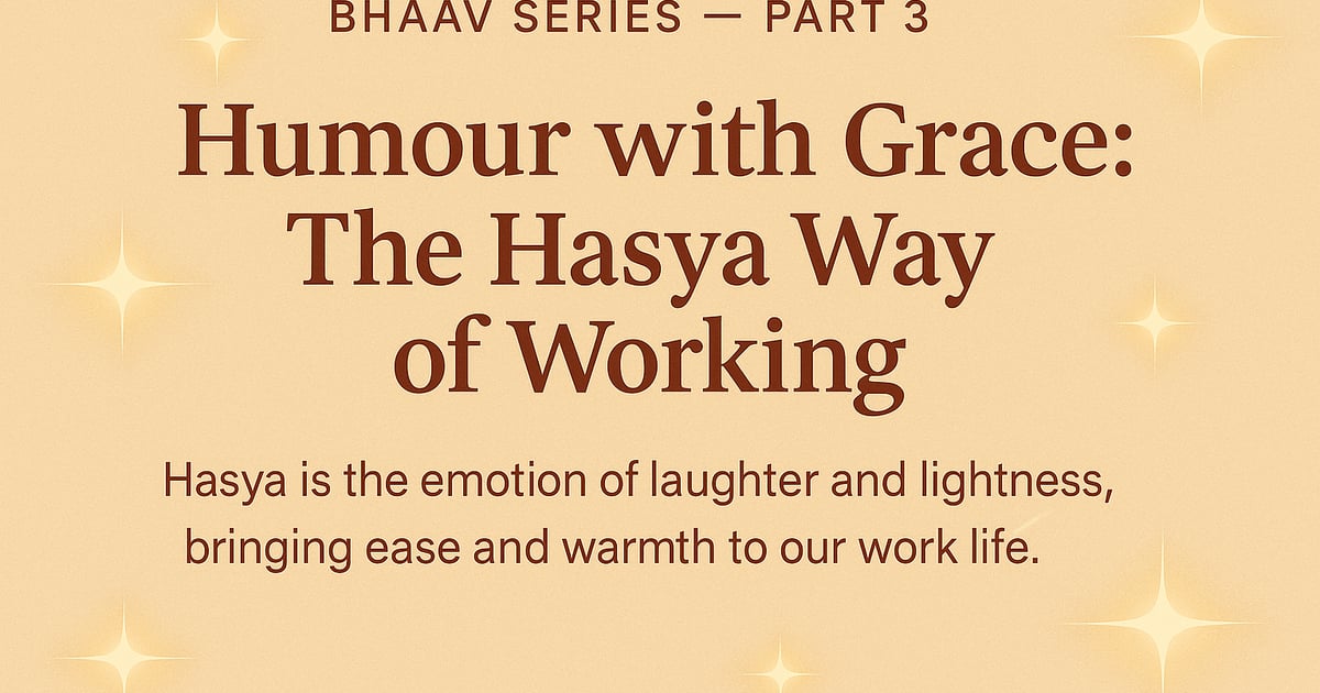 Bhaav Series - Part 3 of 15: Humour with Grace: The Hasya Way of Working