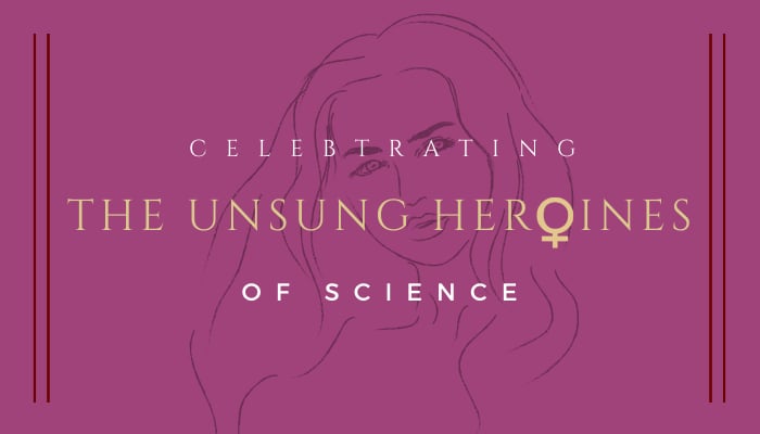 Celebrating the Unsung Heroines of Science | SciScope