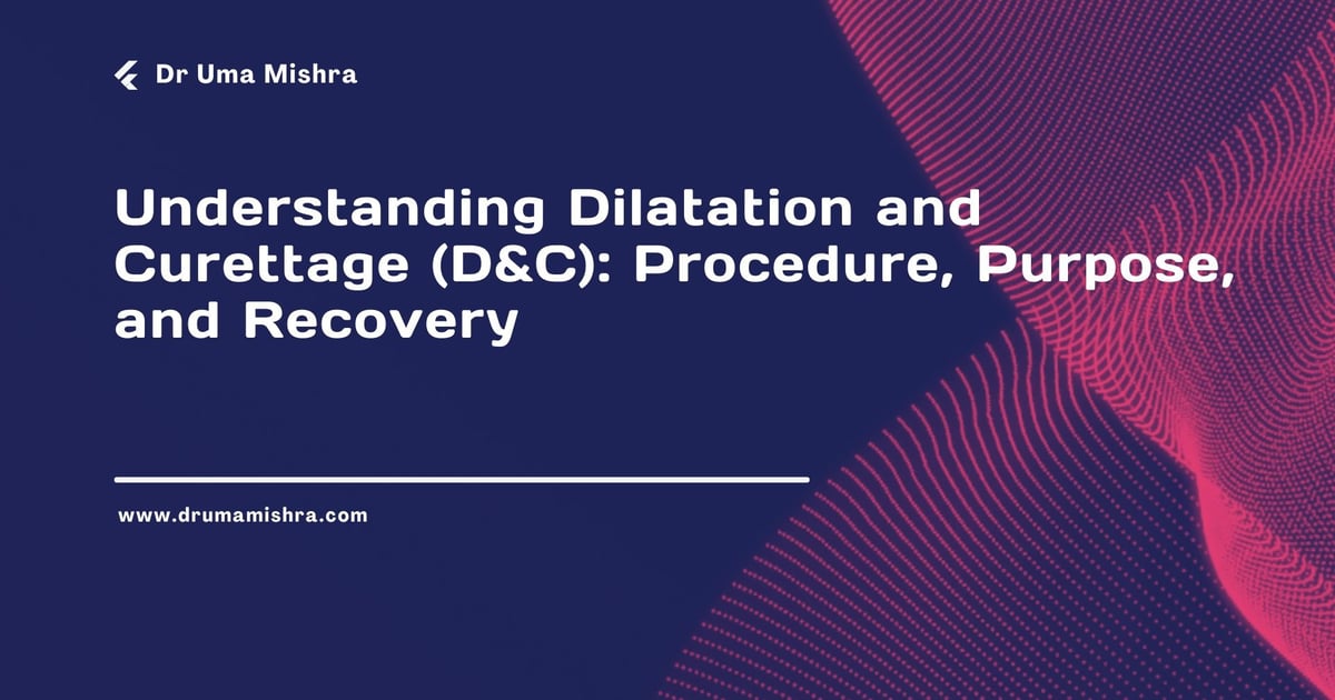 Understanding Dilatation and Curettage (D&C): Procedure, Purpose, and ...