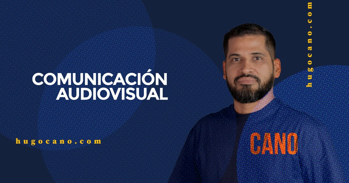 Comunicación Audiovisual: el lenguaje universal | Hugo Cano