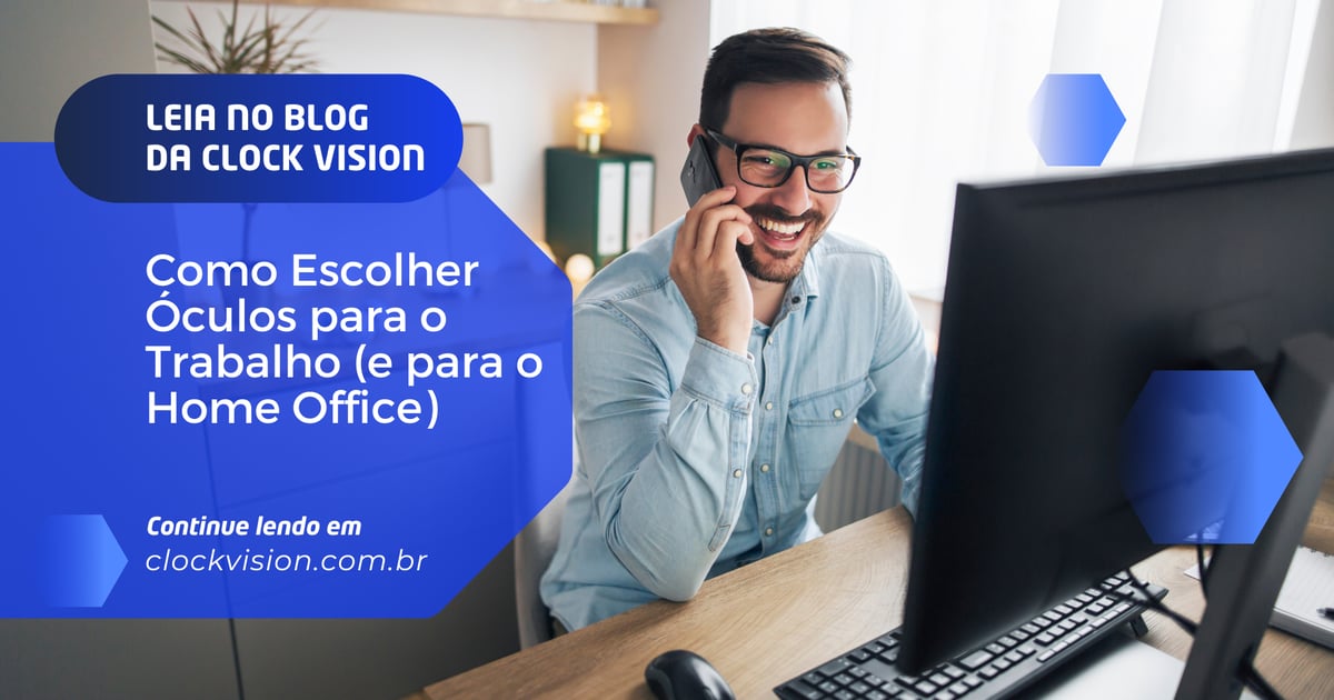 Como Escolher Óculos para o Trabalho | Clock Vision