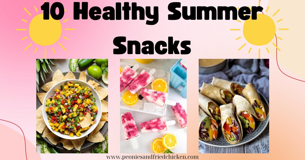 10 Healthy Summer Snacks | Peonies and Fried Chicken