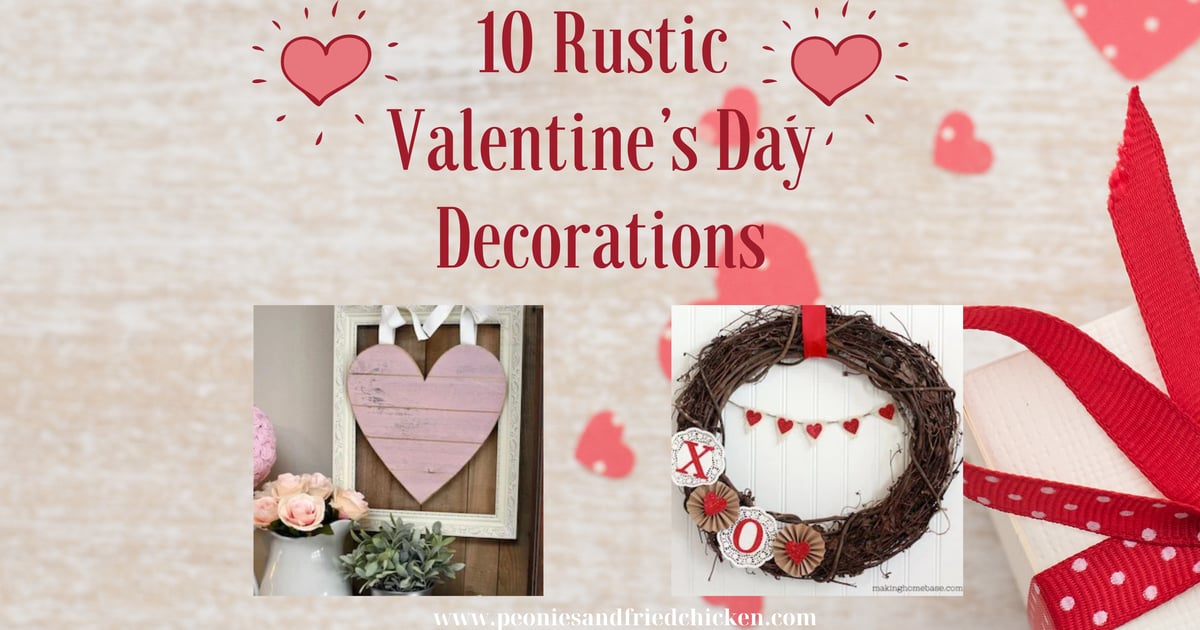 10 Rustic Valentine's Day Decorations | Peonies and Fried Chicken