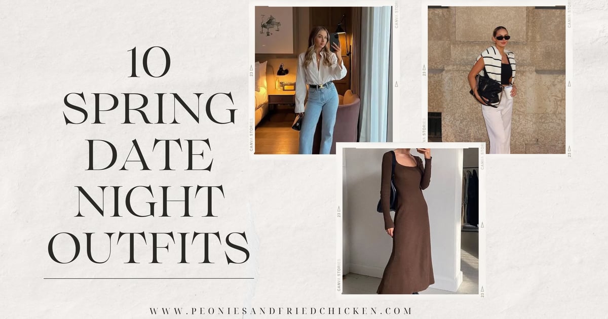10 Spring Date Night Outfits | Peonies and Fried Chicken
