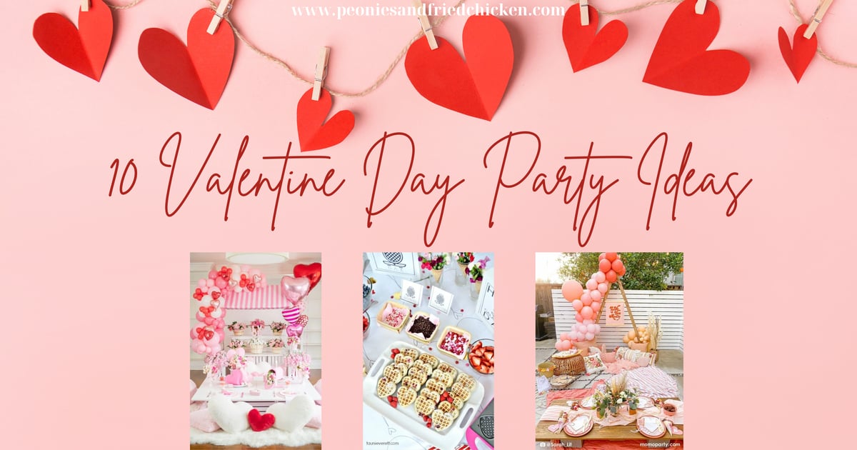 10 Valentine's Day Party Ideas | Peonies and Fried Chicken