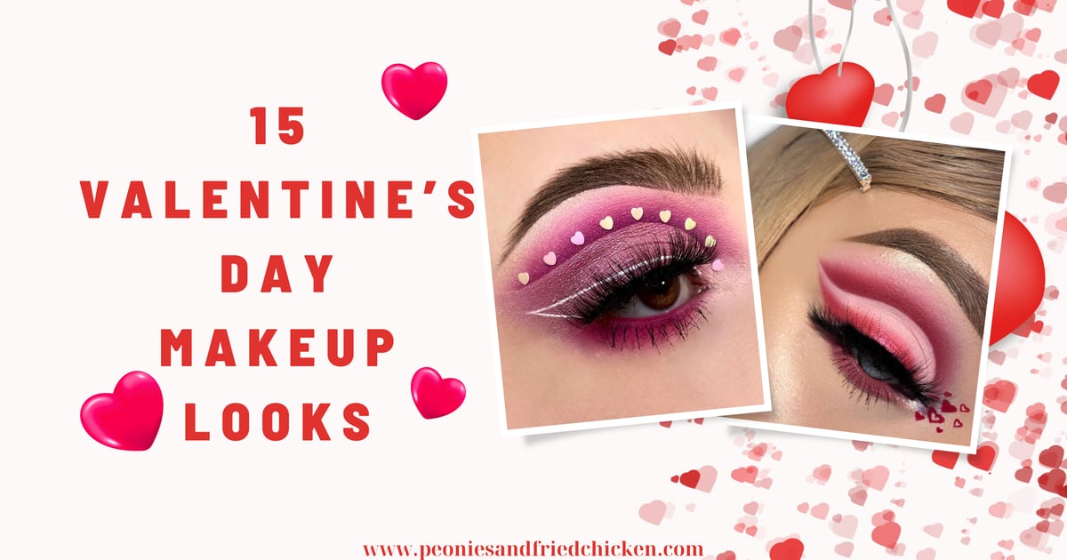 15 Valentine's Day Makeup Looks | Peonies and Fried Chicken