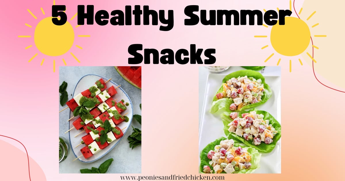 5 Healthy Summer Snacks | Peonies and Fried Chicken