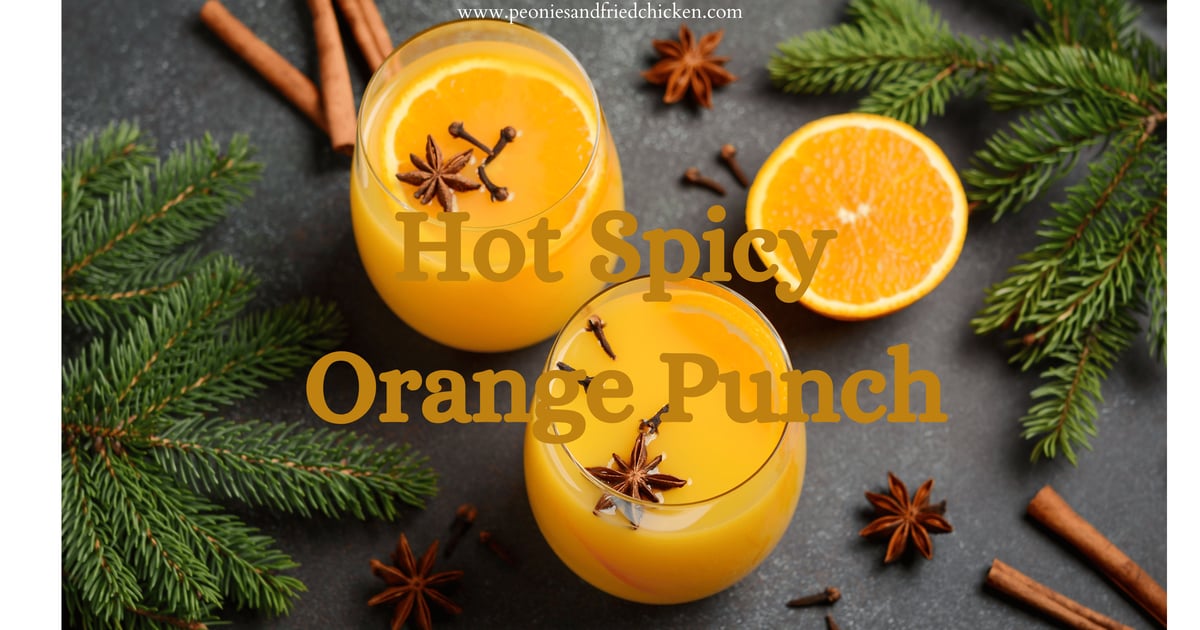 Hot Spicy Orange Punch | Peonies and Fried Chicken