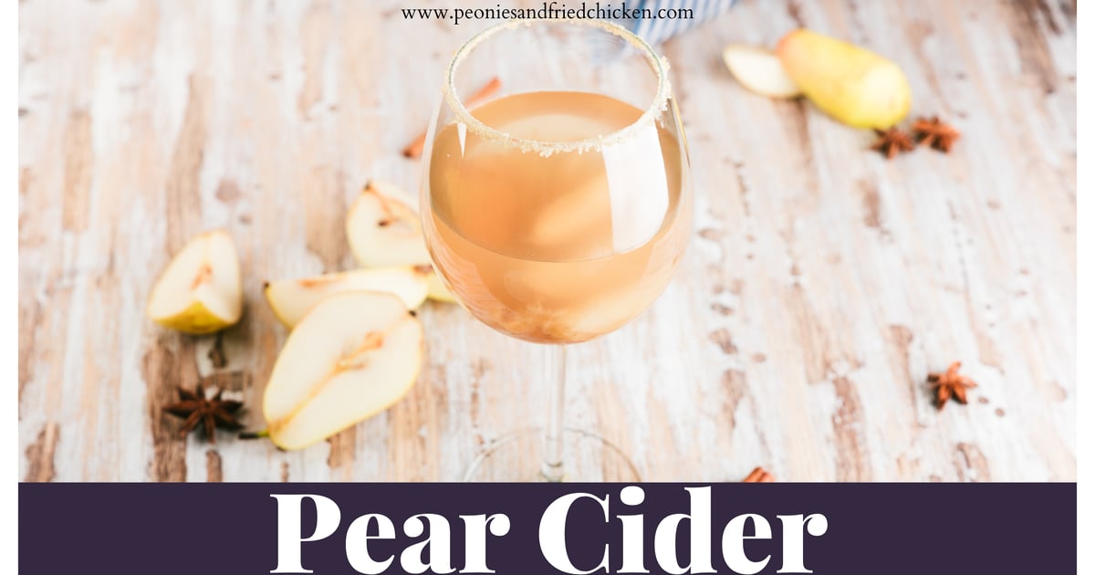 Pear Cider | Peonies and Fried Chicken
