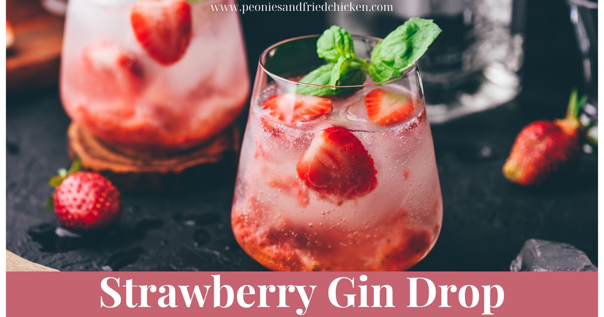 Strawberry Gin Drop | Peonies and Fried Chicken