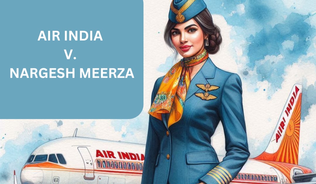 Air India v. Nargesh Meerza | Naya Legal