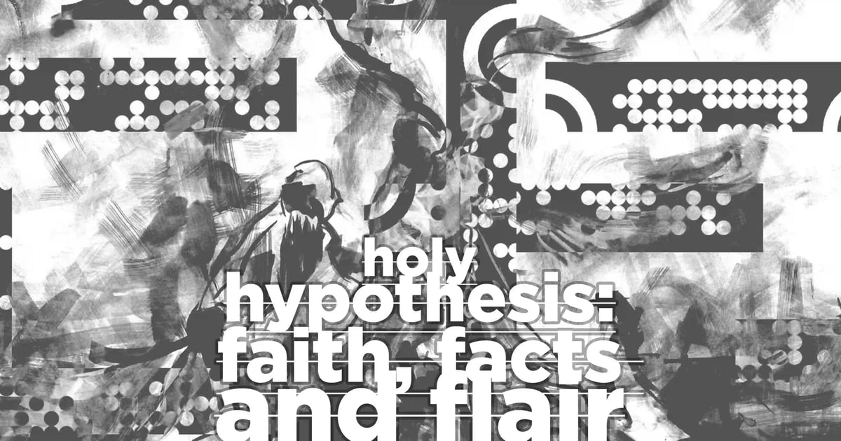 Holy Hypothesis: Faith, Facts and Flair