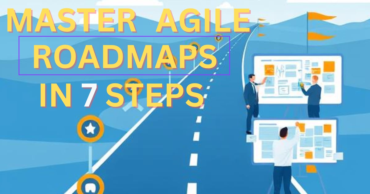 How to Create Effective Agile Roadmaps (7 Tried-and-Tested Methods ...