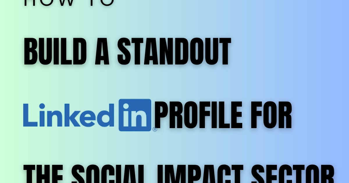 How to Build a Standout LinkedIn Profile for the Social Impact Sector | ImpactProfessionals