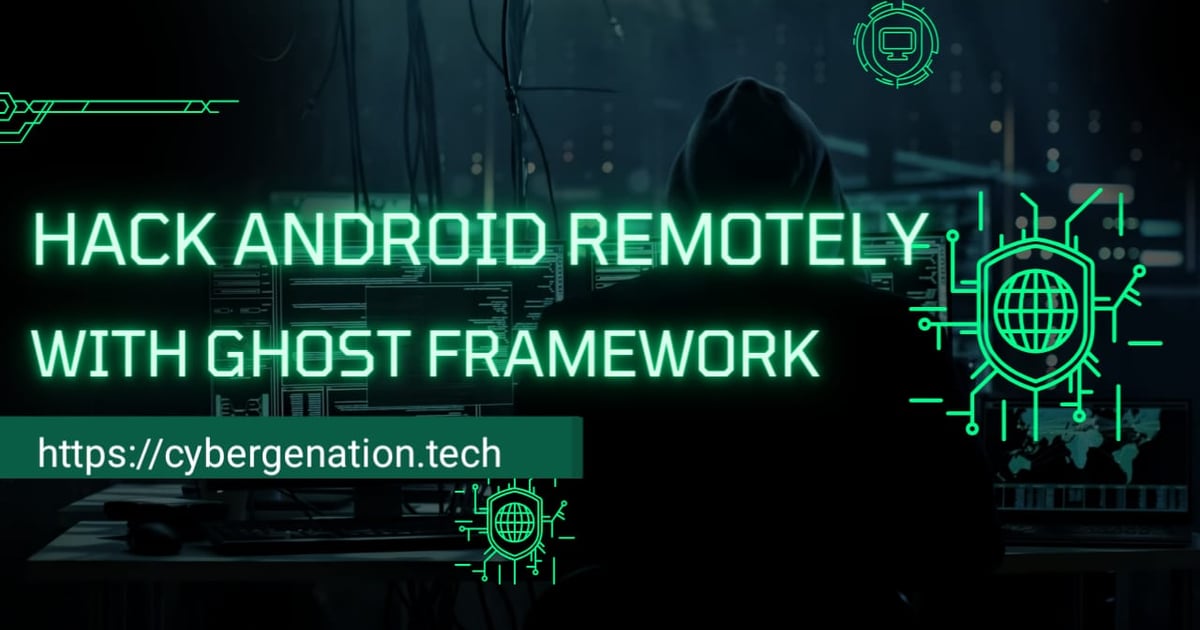 Hack Android Remotely with Ghost Framework | Cybergeneration