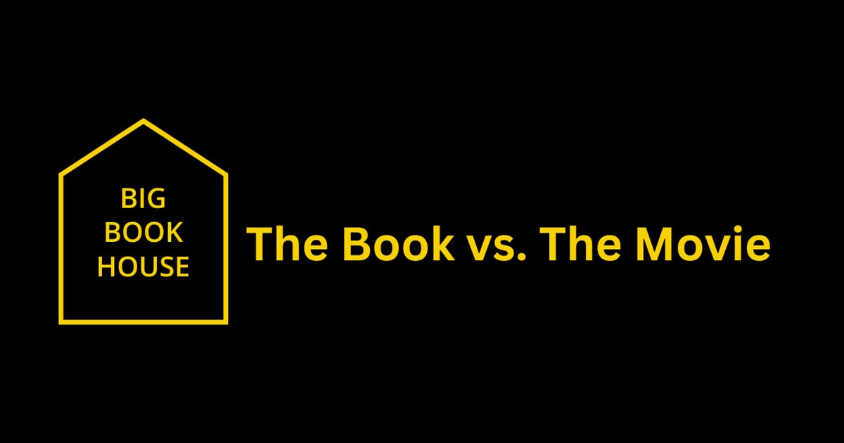 The Book vs the Movie: Comparing Literature and Film | Big Book House
