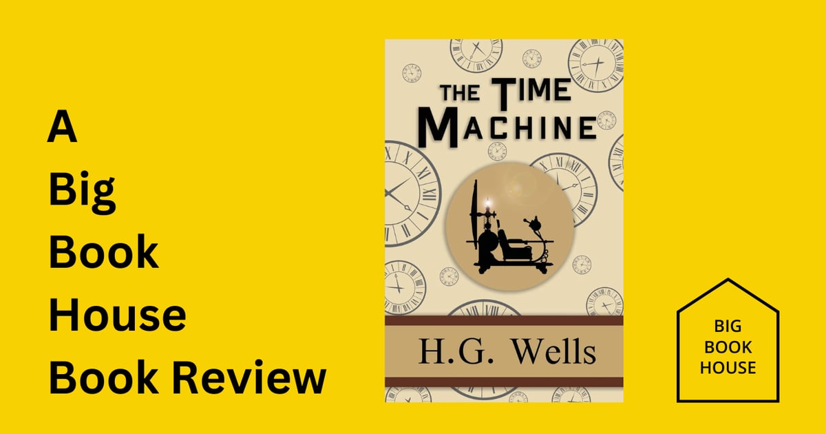 H.G. Wells' "The Time Machine" Review | Big Book House | Big Book House