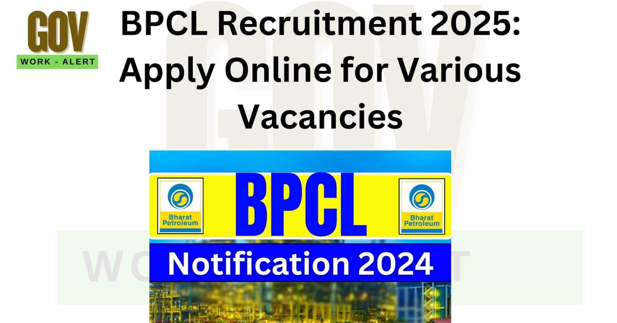 BPCL Recruitment 2025: Apply Online for Various Vacancies | govworkalert.com
