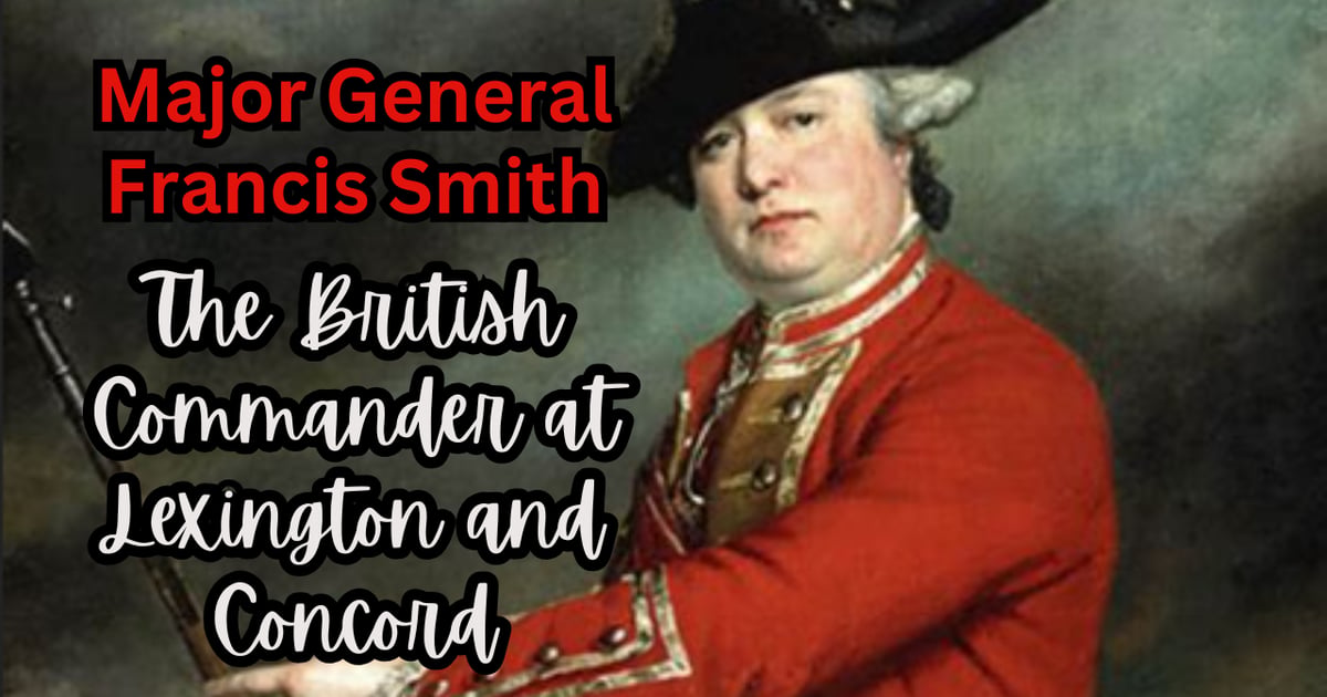 Major General Francis Smith: The British Commander at Lexington and ...