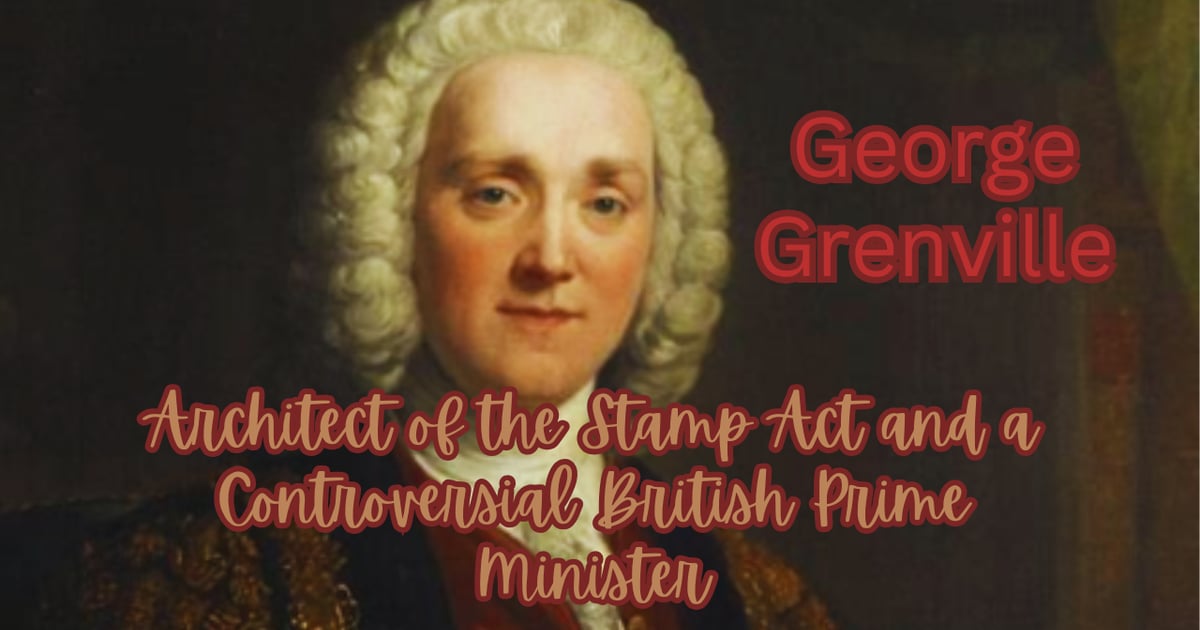 George Grenville: Architect of the Stamp Act and a Controversial ...