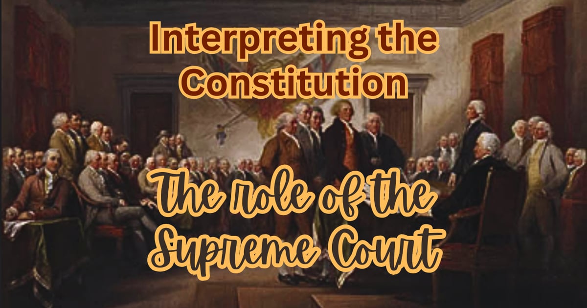The role of the Supreme Court in interpreting the Constitution ...
