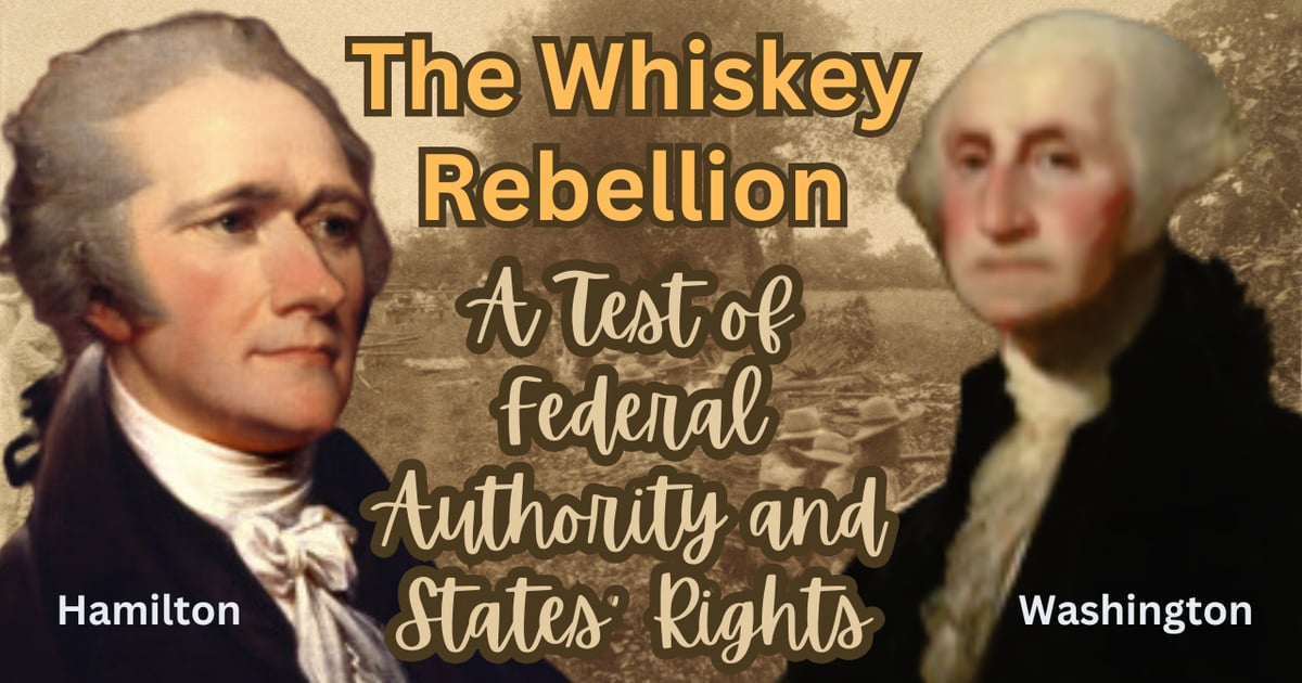 "The Whiskey Rebellion: A Test of Federal Authority and States' Rights ...