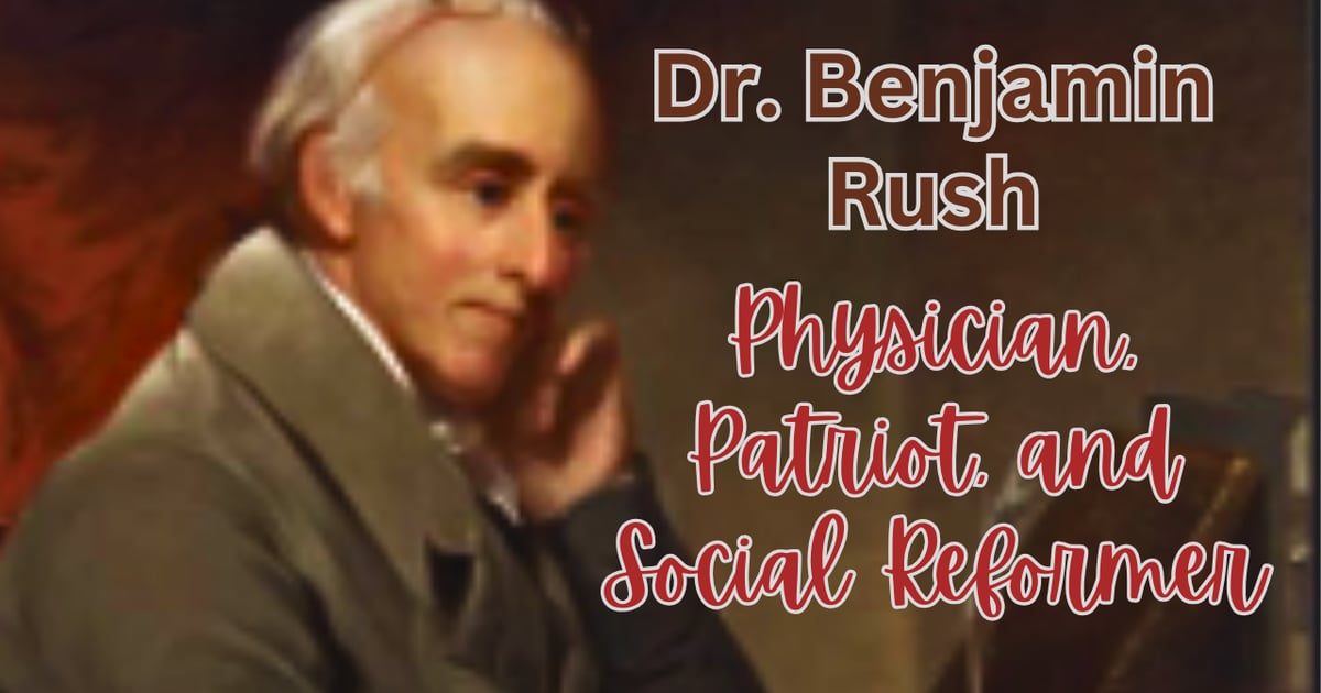 Dr. Benjamin Rush: Physician, Patriot, and Social Reformer | Inspired ...