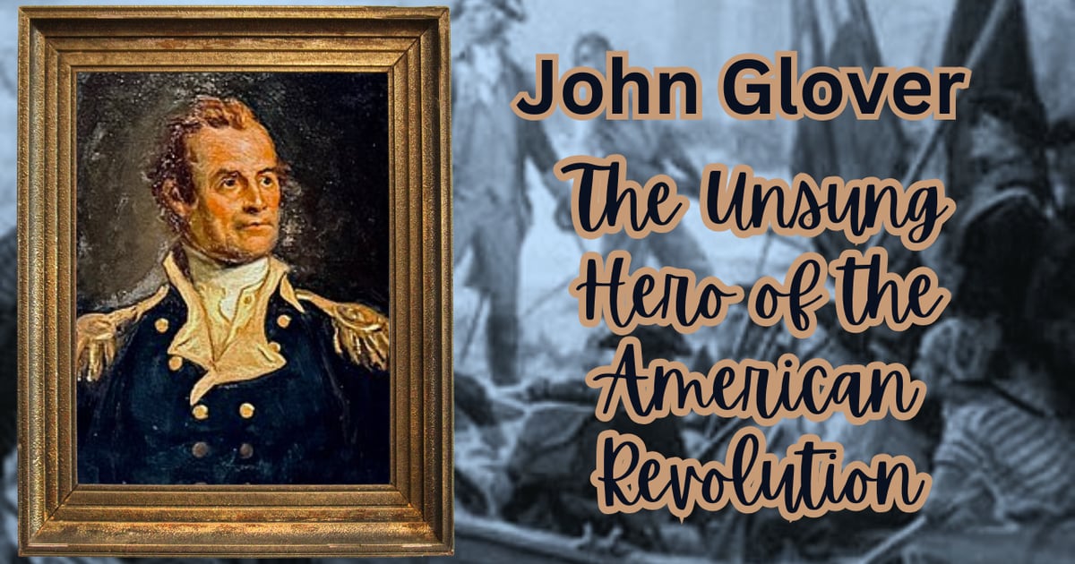 John Glover: The Unsung Hero of the American Revolution | Inspired America