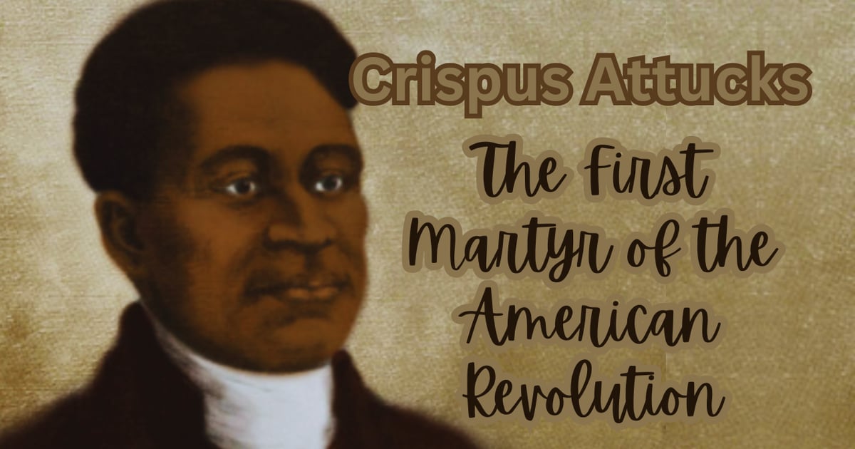 Crispus Attucks: The First Martyr of the American Revolution | Inspired ...