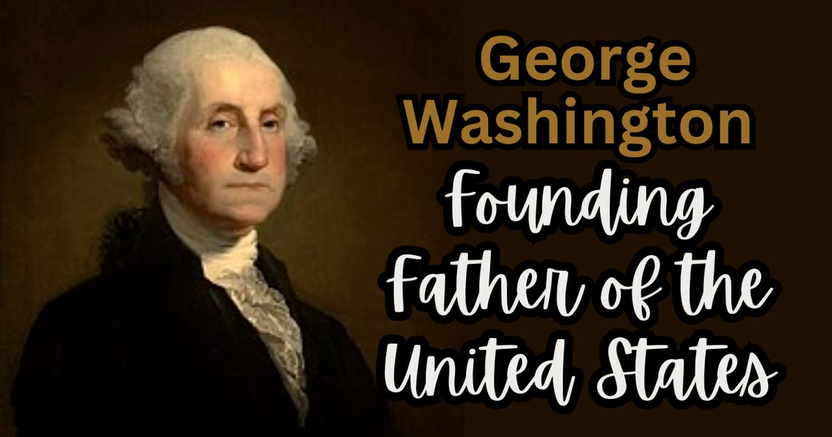 "George Washington: The Founding Father of the United States ...