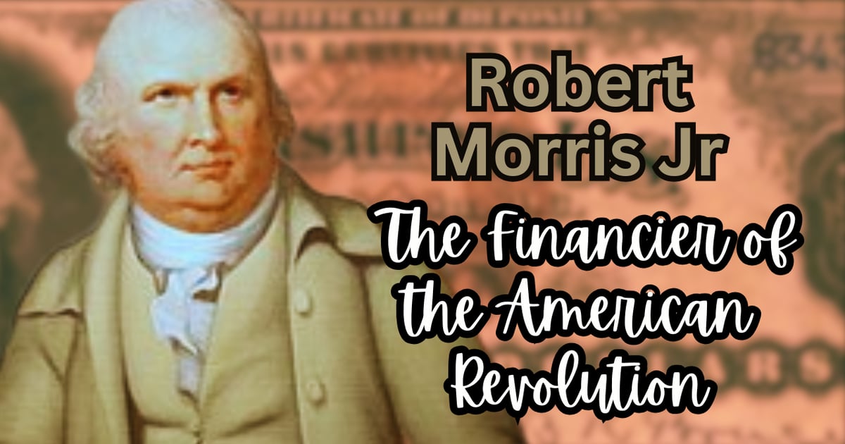 Robert Morris Jr.: The Financier of the American Revolution | Inspired ...