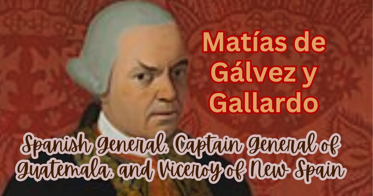 Matías de Gálvez y Gallardo: Spanish General, Captain General of ...
