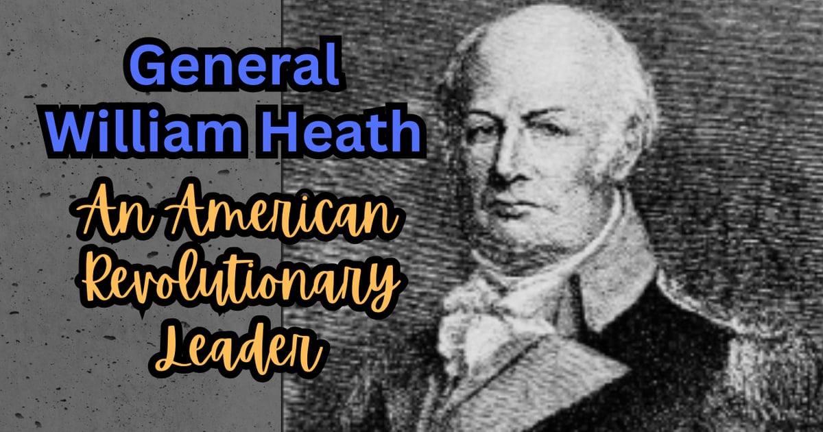 William Heath: An American Revolutionary Leader | Inspired America