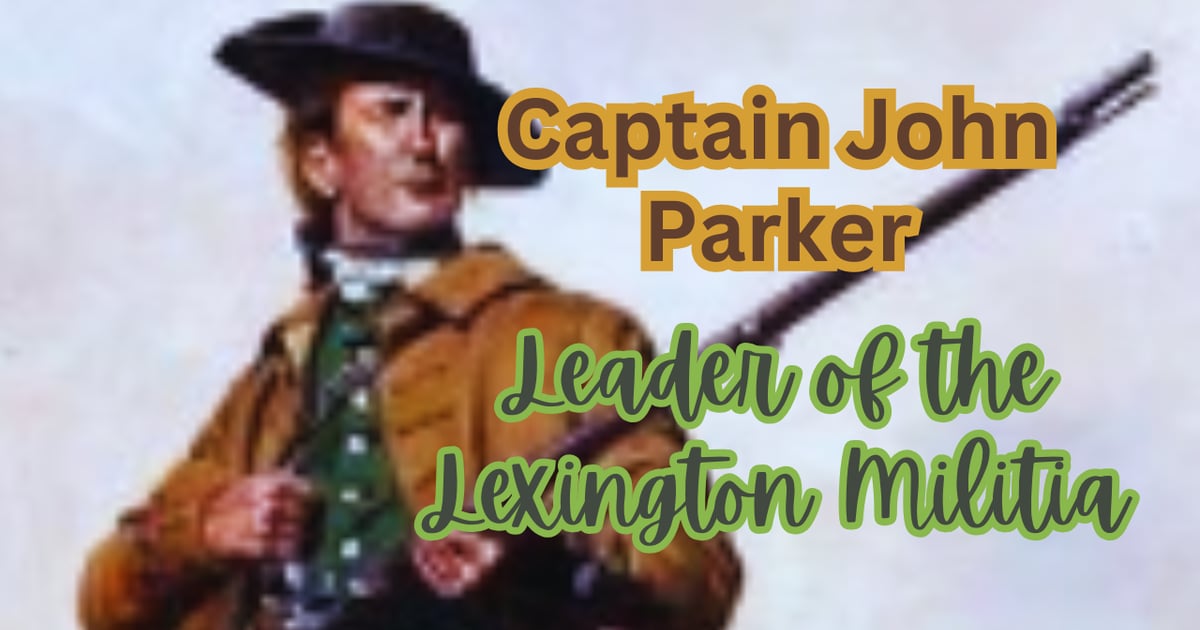 Captain John Parker: Leader of the Lexington Militia | Inspired America