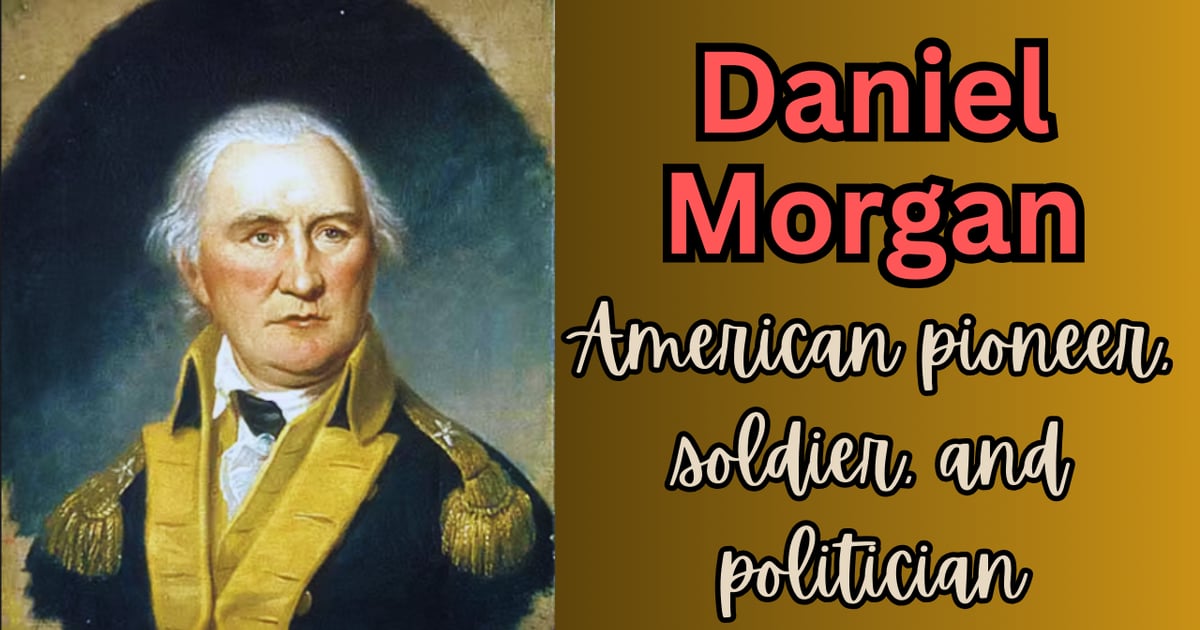 Daniel Morgan: American pioneer, soldier, and politician | Inspired America