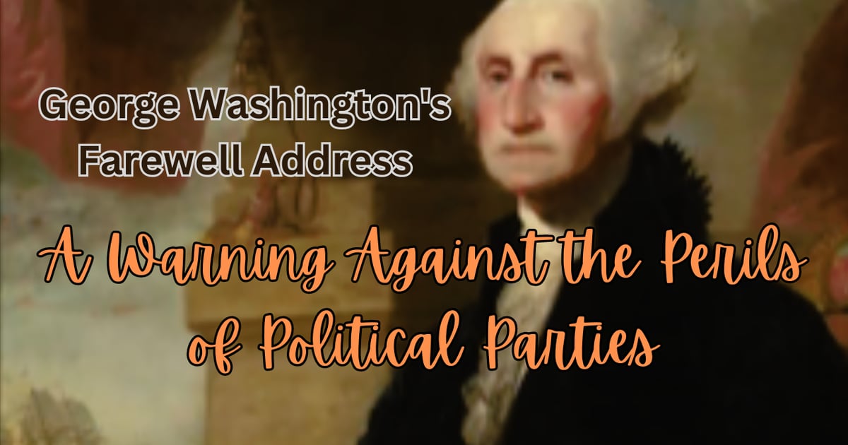 "George Washington's Farewell Address: A Warning Against the Perils of ...