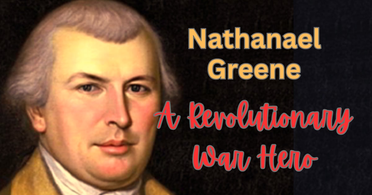 Nathanael Greene: A Revolutionary War Hero | Inspired America