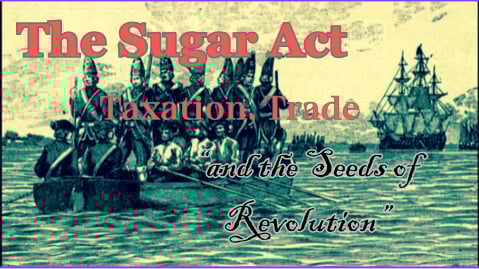 The Sugar Act of 1764: Taxation, Trade, and the Seeds of Revolution ...