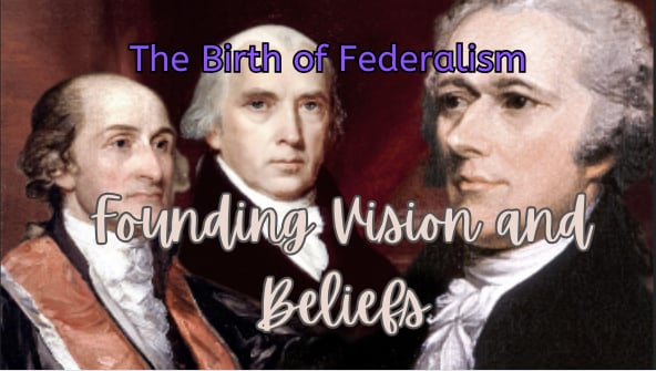 "The Birth of Federalism: Founding Vision and Beliefs" | Inspired America
