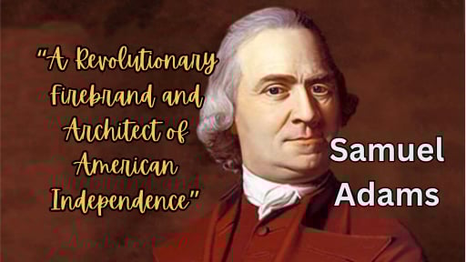 Samuel Adams: A Revolutionary Firebrand and Architect of American ...