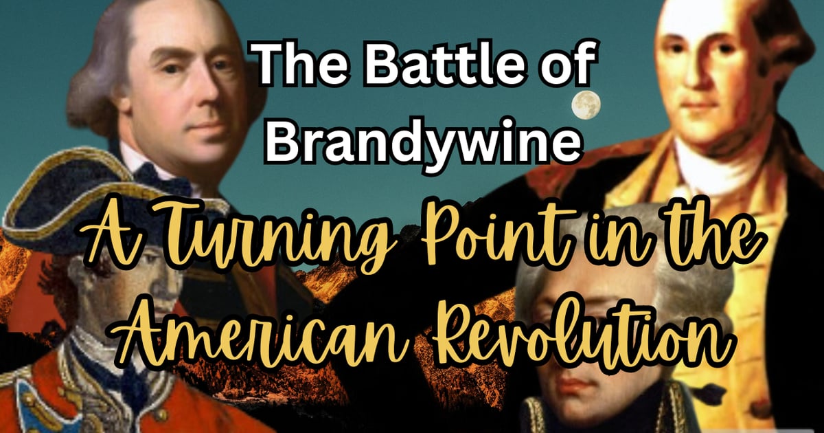 The Battle of Brandywine: A Turning Point in the American Revolution ...