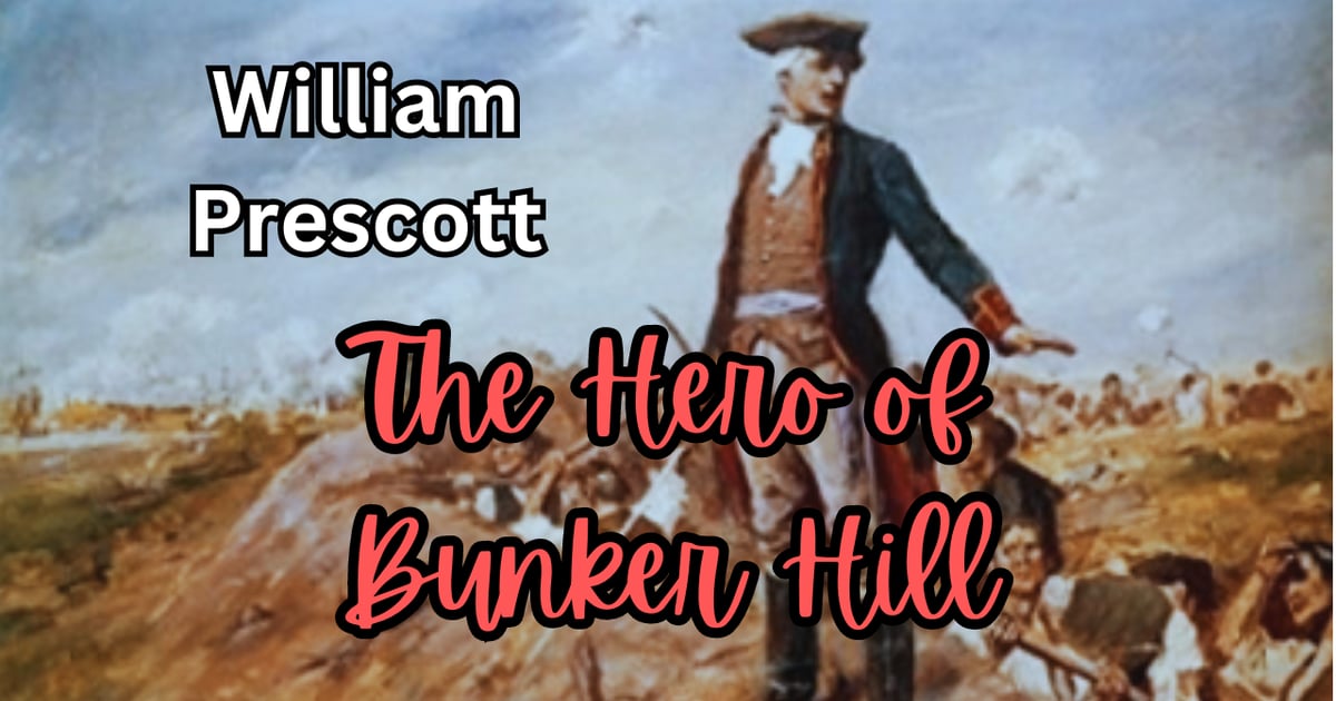 William Prescott: The Hero of Bunker Hill | Inspired America