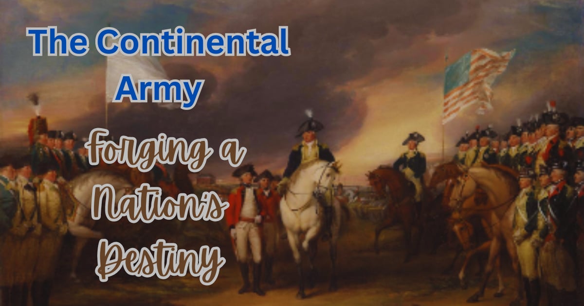 The Continental Army: Forging a Nation's Destiny | Inspired America