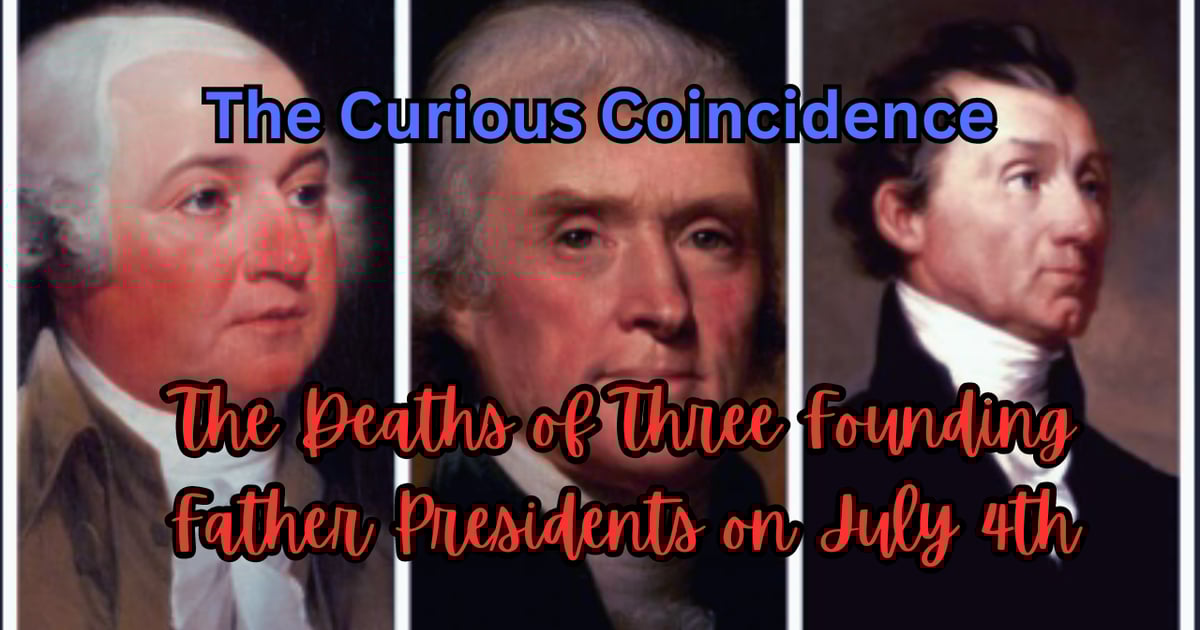 The Curious Coincidence: The Deaths of Three Founding Father Presidents ...