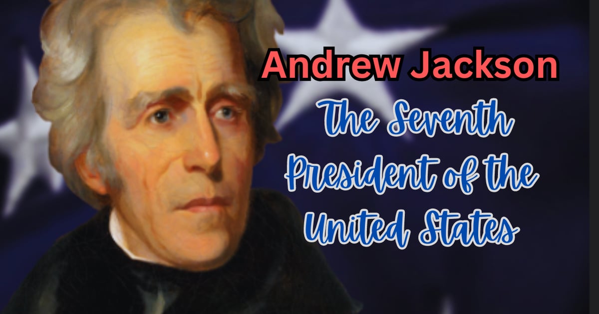 The Legacy of Andrew Jackson: The Seventh President of the United ...