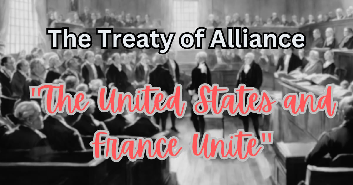 The Treaty of Alliance, "United States and France unite" | Inspired America