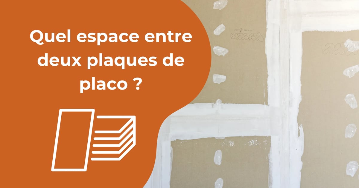 Quel espace entre deux plaques de placo ? | Conseils Réno