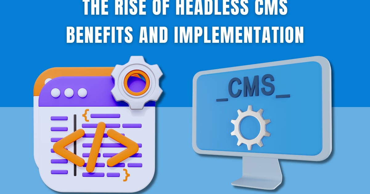 The Rise of Headless CMS Benefits and Implementation | AZ Konnect